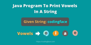 Java Program to Print Vowels in a String – 2 Easy Programs